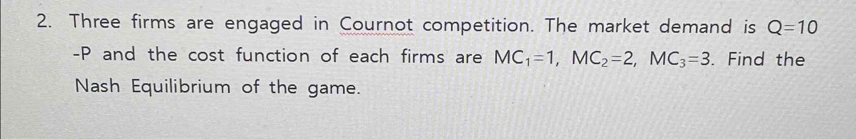 Solved Three firms are engaged in Cournot competition. The | Chegg.com