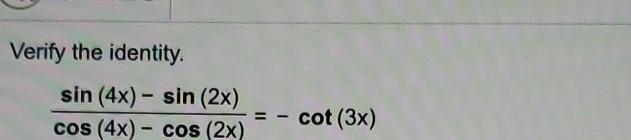 Solved Verify the identity. sin (4x) - sin (2x) cos (4x) - | Chegg.com