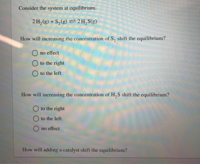 Solved Consider the system at equilibrium. 2H2(g) + S2(g) | Chegg.com