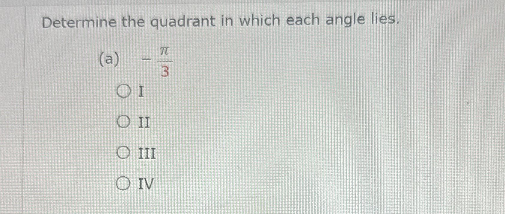 Solved Determine the quadrant in which each angle | Chegg.com