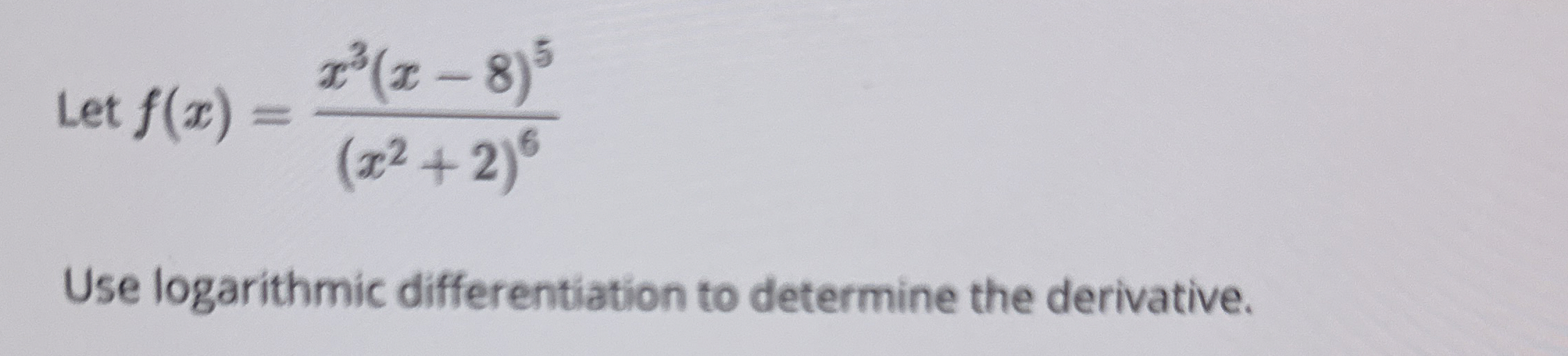 Solved Let f(x)=x3(x-8)5(x2+2)6Use logarithmic | Chegg.com