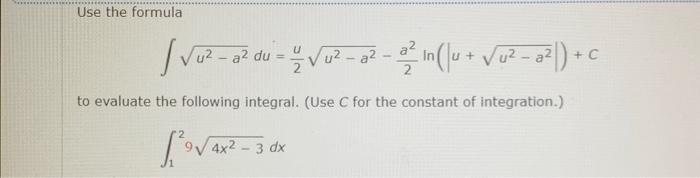Solved Use the formula ∫u2−a2du=2uu2−a2−2a2ln(∣∣u+u2−a2∣∣)+C | Chegg.com