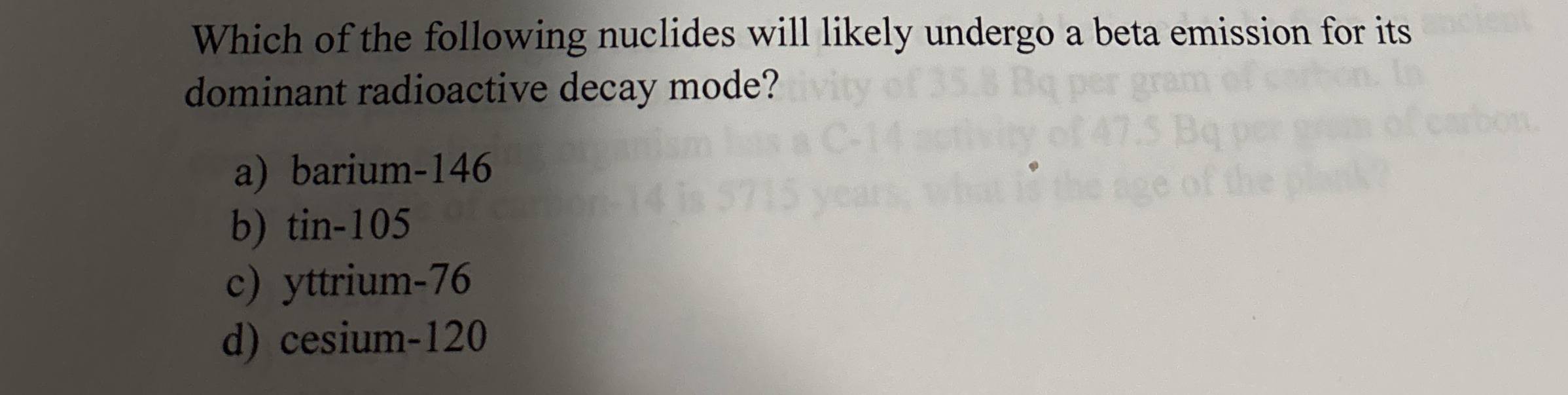 Solved Which of the following nuclides will likely undergo a | Chegg.com