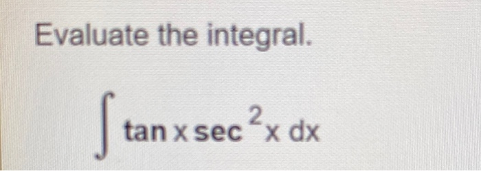 Solved Evaluate the integral. tan x sec ?x dx | Chegg.com