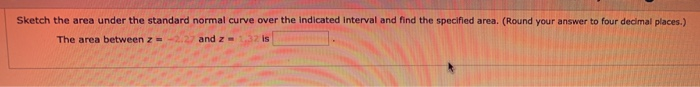 Solved Sketch the area under the standard normal curve over | Chegg.com