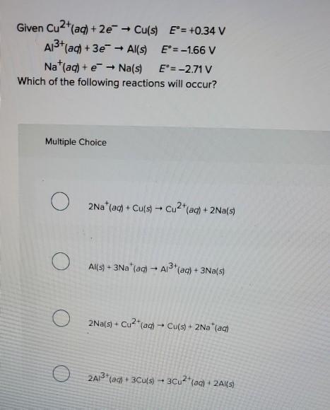 Solved Given Cu2+(aq) + 2e - Cu(s) E = +0.34 V A13+(aq) + 3e | Chegg.com
