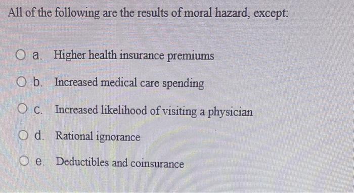 Solved All of the following are the results of moral hazard, | Chegg.com