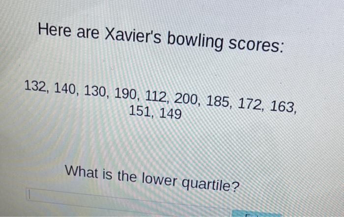 Solved Here are Xavier's bowling scores: | Chegg.com