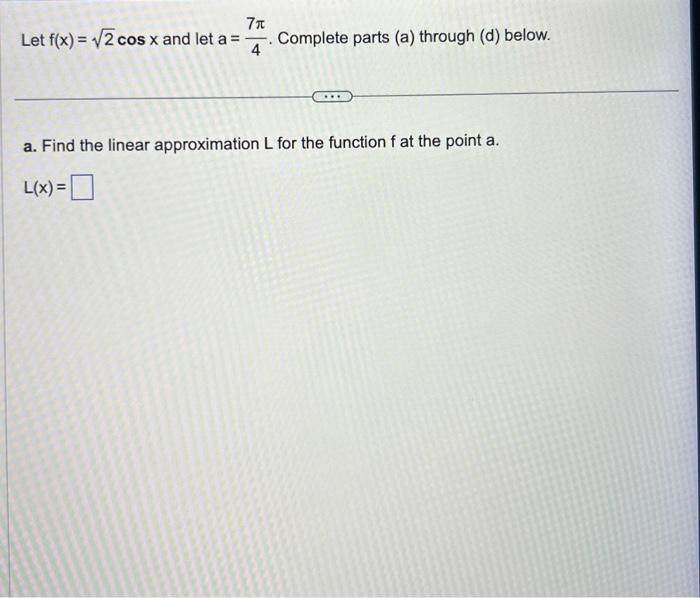Solved Let f(x)=2cosx and let a=47π. Complete parts (a) | Chegg.com