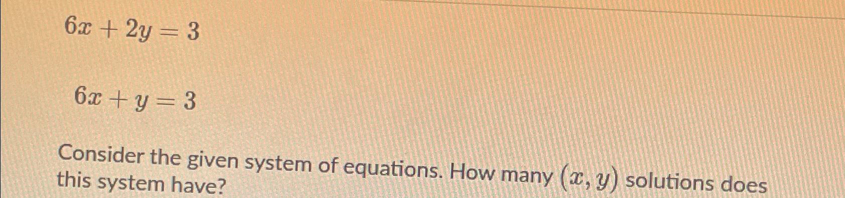 Solved 6x+2y=36x+y=3Consider the given system of equations. | Chegg.com
