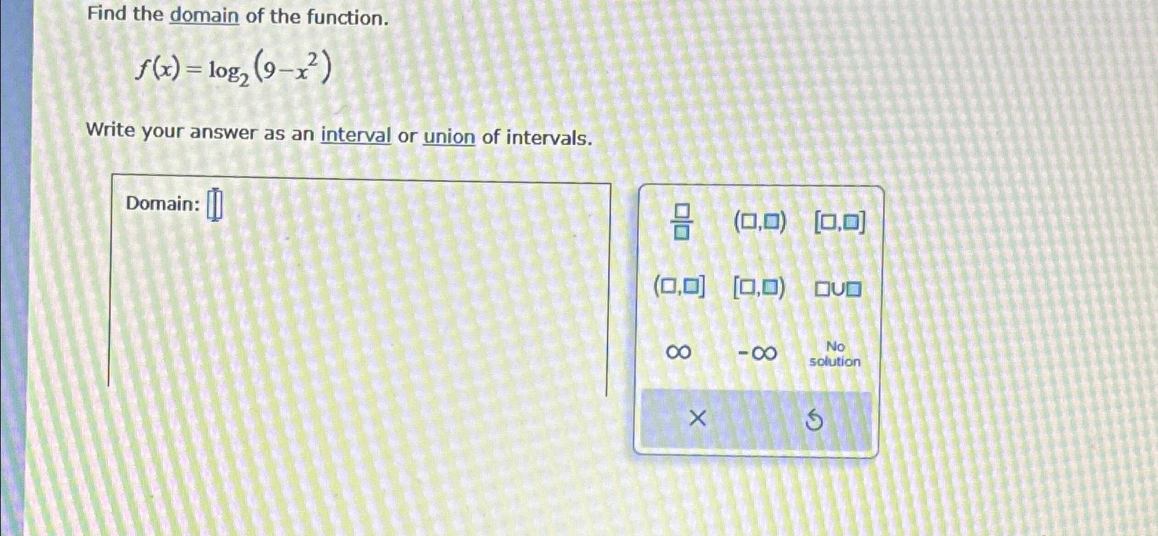Solved Find the domain of the function.f(x)=log2(9-x2)Write | Chegg.com