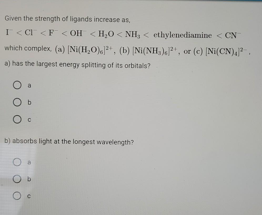 Solved Given the strength of ligands increase as, I