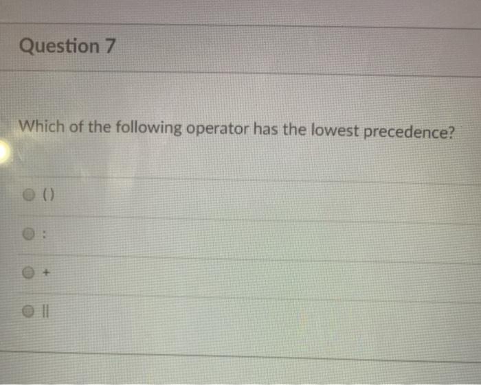 Solved Question 7 Which of the following operator has the | Chegg.com
