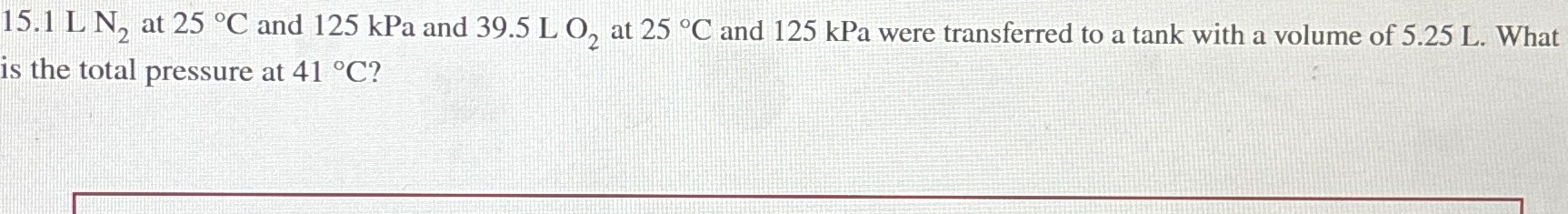 Solved 15.1LN2 ﻿at 25°C ﻿and 125kPa and 39.5LO2 ﻿at 25°C | Chegg.com