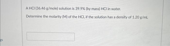 Solved AHCl(36.46 g/mole ) solution is 39.9% (by mass) HCl | Chegg.com