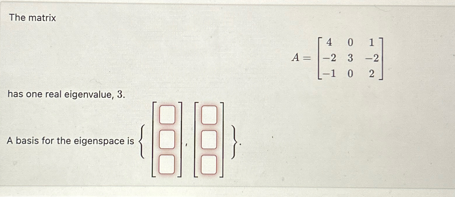 Solved The matrixA=[401-23-2-102]has one real eigenvalue, | Chegg.com