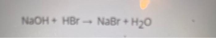 Solved NaOH + HBr = NaBr + H2O | Chegg.com