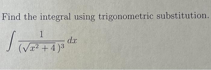 Solved Find the integral using trigonometric substitution. | Chegg.com