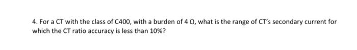 Solved 4. For a CT with the class of C400, with a burden of | Chegg.com