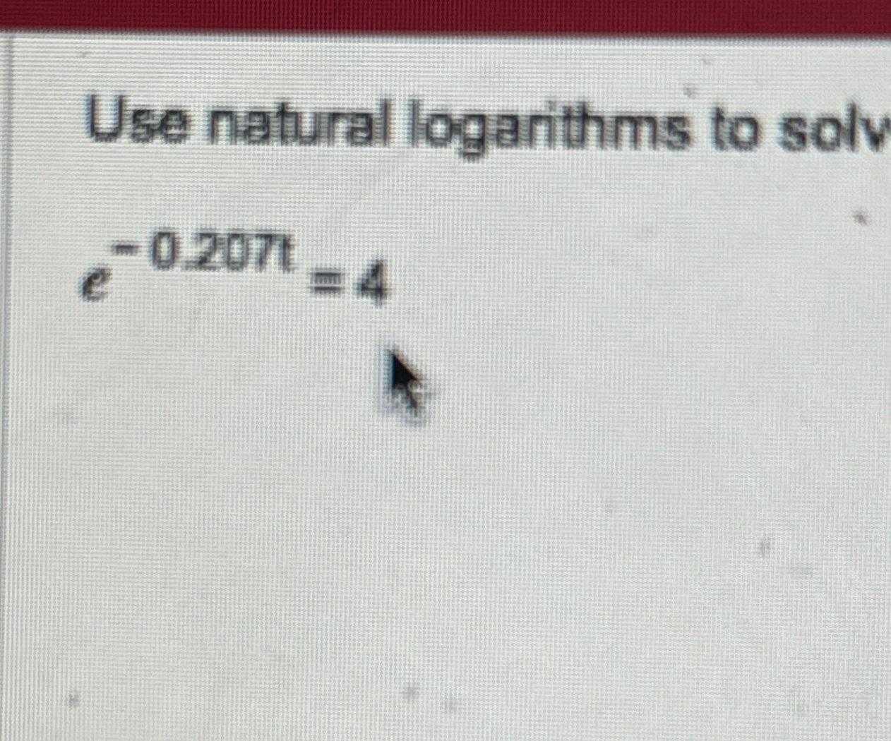 Solved Use natural logarithms to solve-0.207t=4 | Chegg.com