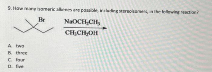 Solved 9. How many isomeric alkenes are possible, including | Chegg.com