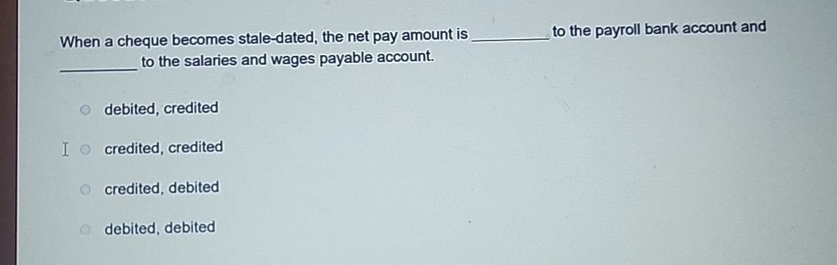 When a cheque becomes stale-dated, the net pay amount | Chegg.com