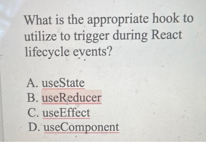 Solved What is the appropriate hook to utilize to trigger | Chegg.com