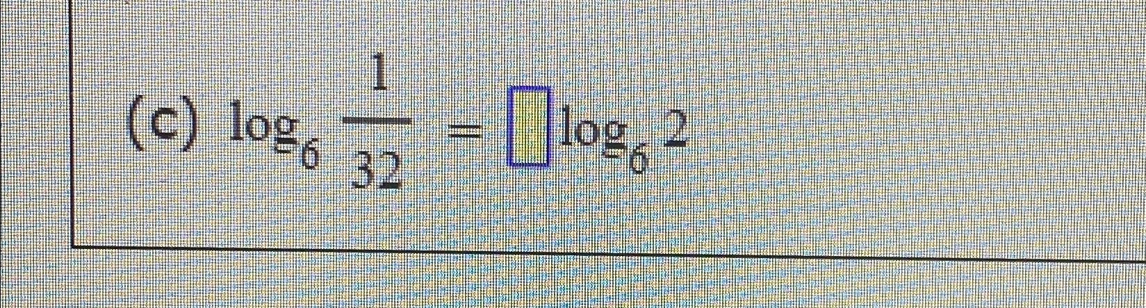Solved (c) log6(132)= log62 | Chegg.com