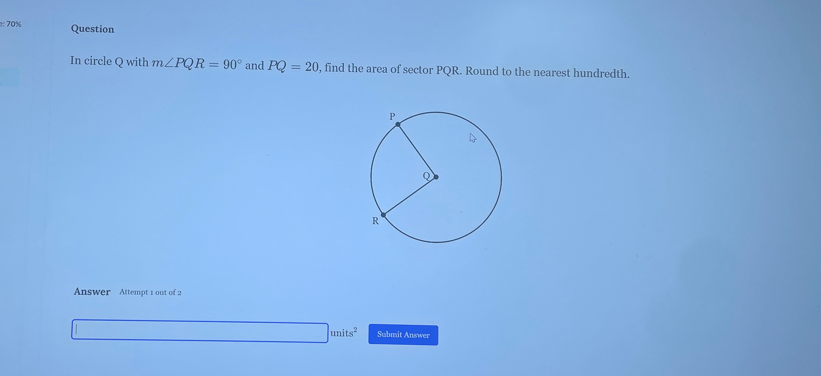 Solved 70%QuestionIn circle Q ﻿with m?PQR=90° ﻿and PQ=20, | Chegg.com
