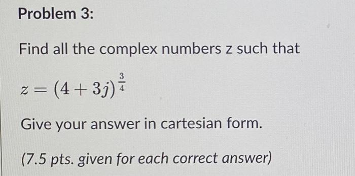 Solved Find all the complex numbers z such that z=(4+3j)43 | Chegg.com