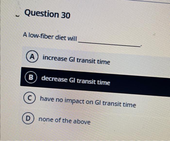 Solved 3 Question 30 A low-fiber diet will A increase GI | Chegg.com