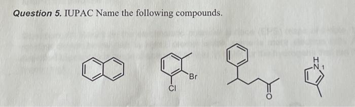 Solved Question 5. IUPAC Name the following compounds. | Chegg.com