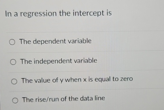 Solved In a regression the intercept isThe dependent | Chegg.com