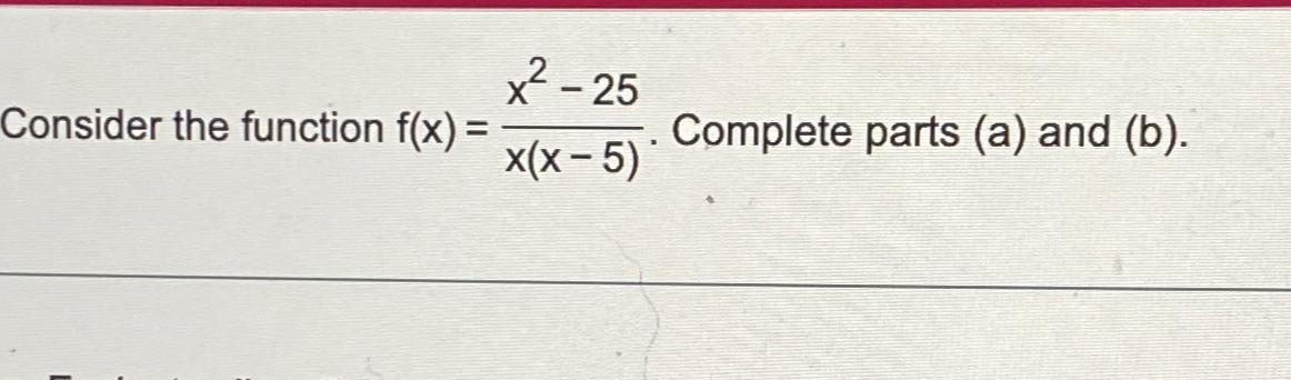 Solved Consider the function f(x)=x2-25x(x-5). ﻿Complete | Chegg.com