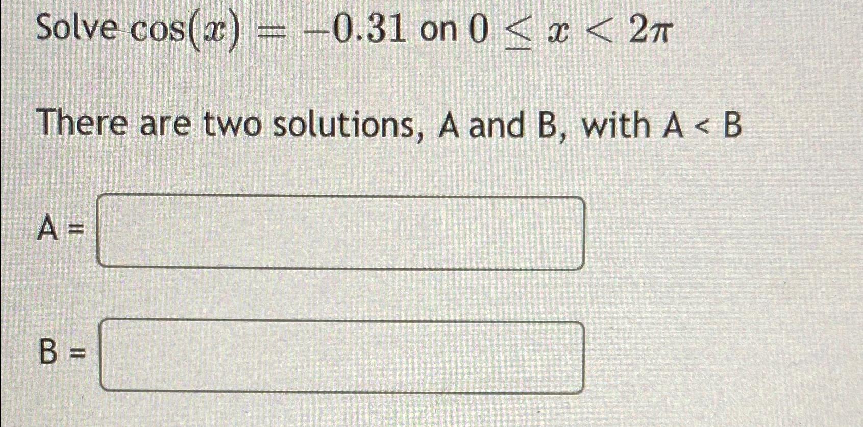 Solved Solve cos(x)=-0.31 ﻿on 0≤x
