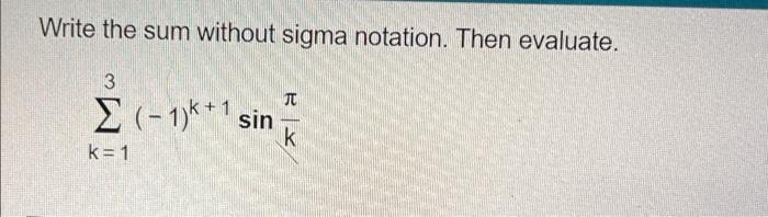Solved Write the sum without sigma notation. Then evaluate. | Chegg.com
