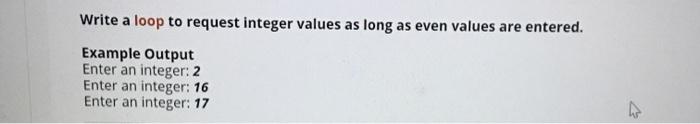 Solved Write a loop to request integer values as long as | Chegg.com