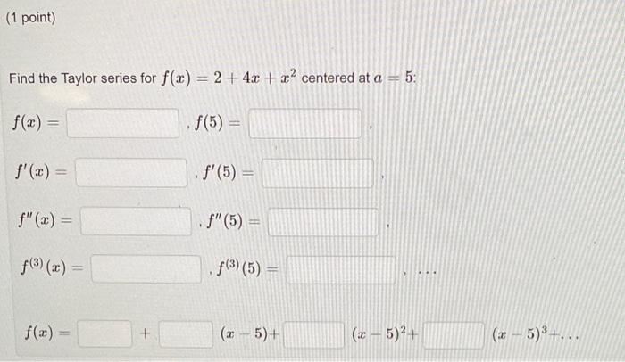 Solved (1 point) Find the Taylor series for f(x)=2+4x+x2 | Chegg.com