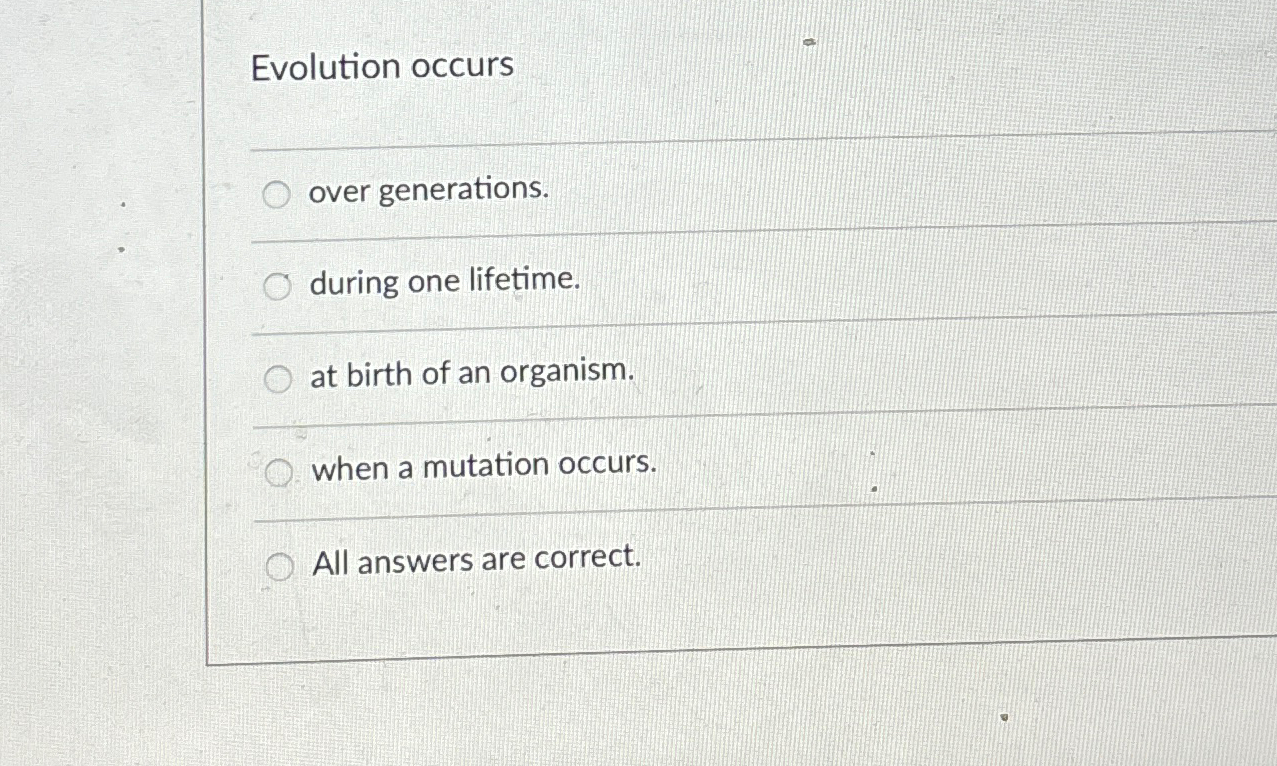 Solved Evolution occursover generations.during one | Chegg.com