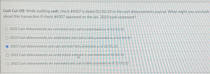 Solved Cash Cut-Off: While auditing cash, check #4307 is | Chegg.com