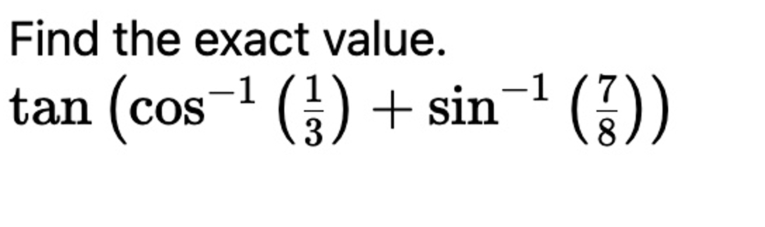 Find the exact value.tan(cos-1(13)+sin-1(78)) | Chegg.com