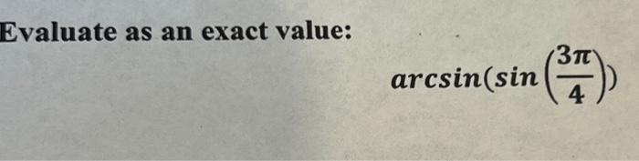 Solved Evaluate as an exact value: arcsin(sin(43π)) | Chegg.com