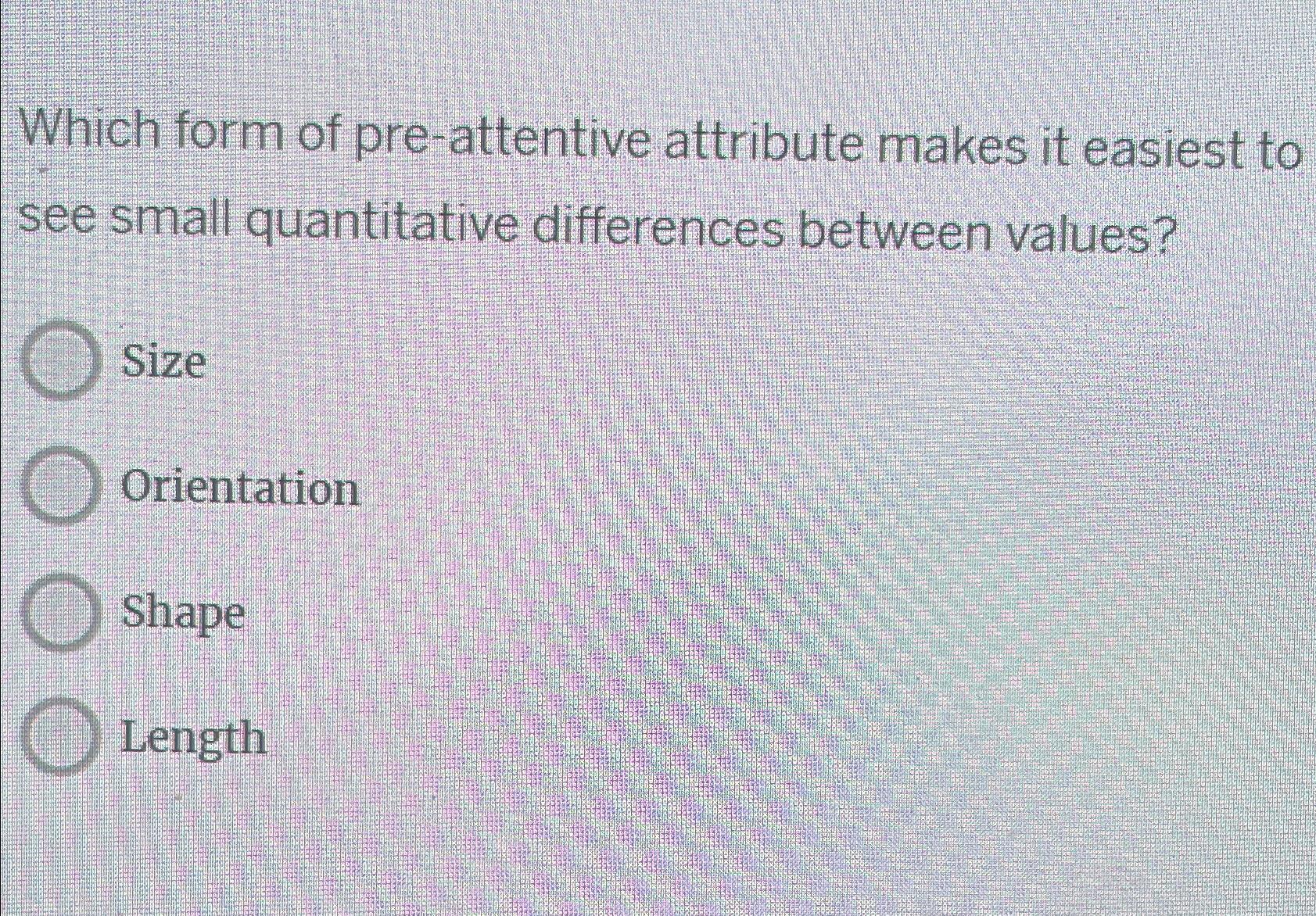 Solved Which form of pre-attentive attribute makes it | Chegg.com