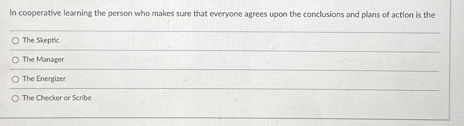 Solved In cooperative learning the person who makes sure | Chegg.com