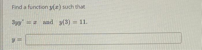 Solved Find a function y(x) such that 3yy′=x and y(3)=11 | Chegg.com