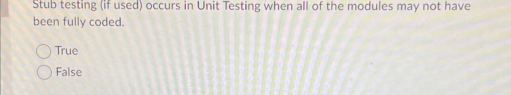 Solved Stub testing (if used) ﻿occurs in Unit Testing when | Chegg.com