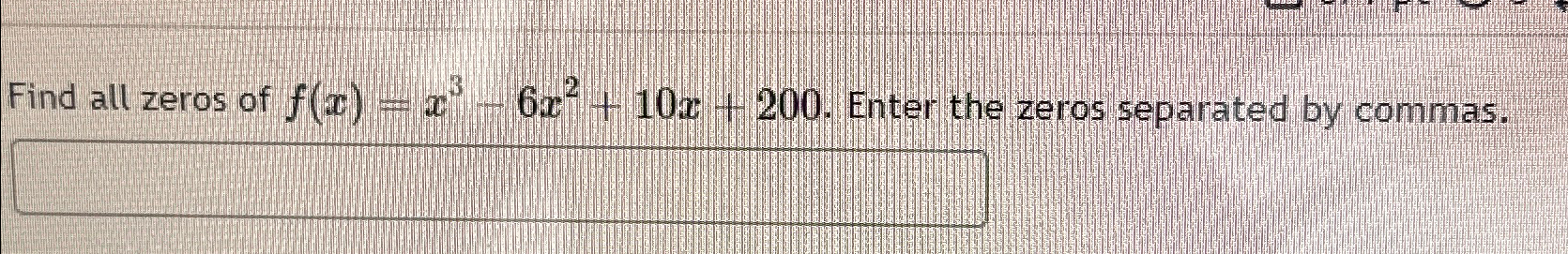 Solved Find all zeros of f(x)=x3-6x2+10x+200. ﻿Enter the | Chegg.com