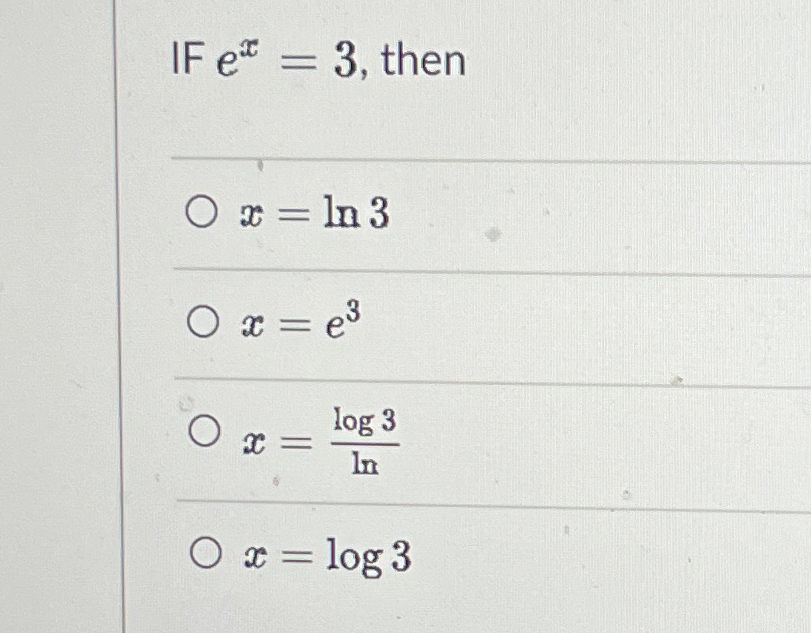 Solved IF ex=3, ﻿thenx=ln3x=e3x=log3lnx=log3 | Chegg.com