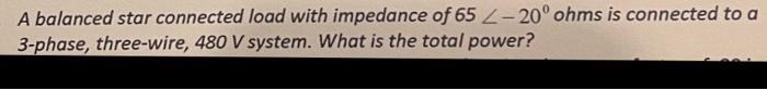 Solved A balanced star connected load with impedance of | Chegg.com