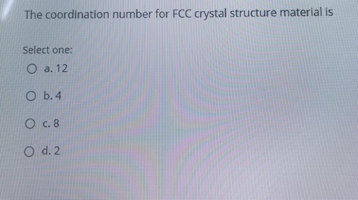 Solved The coordination number for FCC crystal structure | Chegg.com